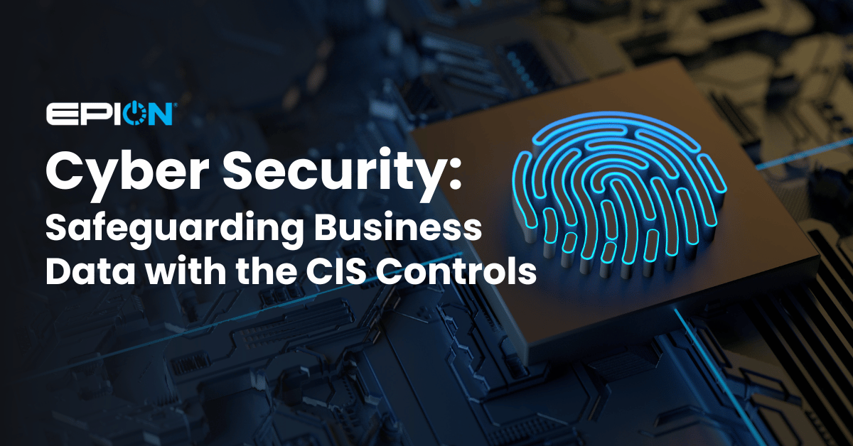 Cyber Security: Safeguarding Business Data with the CIS Controls